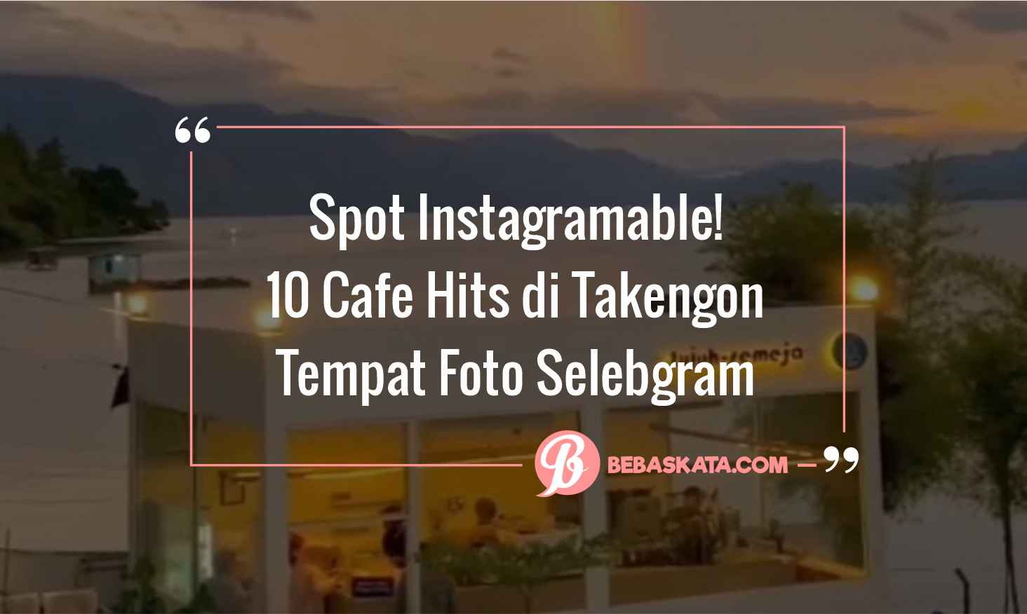 Spot Instagramable! 10 Cafe Hits Di Takengon Tempat Foto Selebgram Yang ...