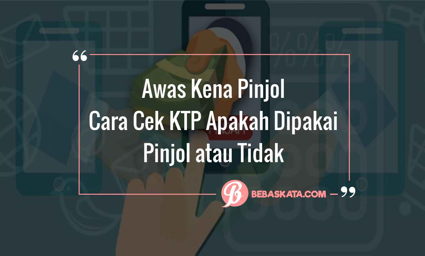 Awas Kena Pinjol, 8 Langkah Cara Cek KTP Apakah Dipakai Pinjol Atau ...