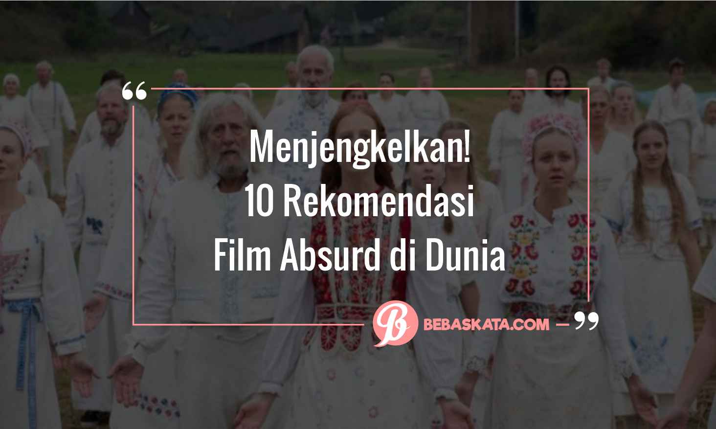 Sangat Menjengkelkan! 10 Rekomendasi Film Absurd Di Dunia » BebasKata.com