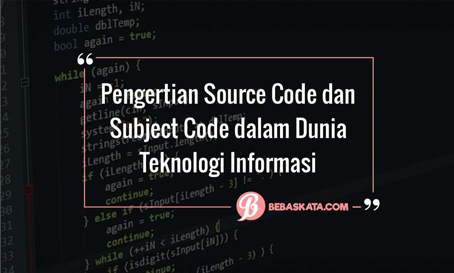 Pengertian Source Code Dan Subject Code Dalam Dunia Teknologi Informasi ... Pengertian Source Code Dan Subject Code Dalam Dunia Teknologi Informasi ...
