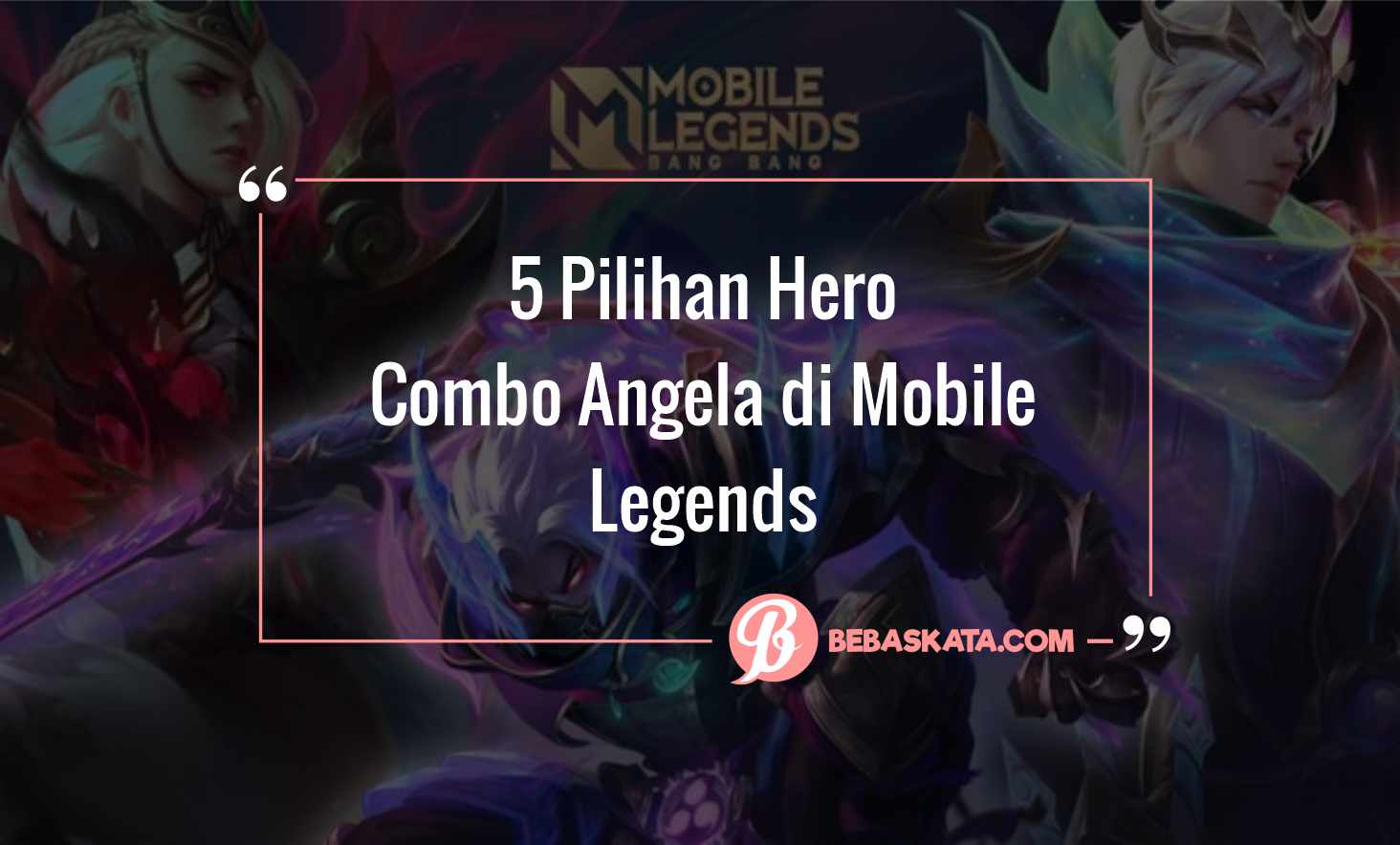 5 Pilihan Hero Combo Angela Di Mobile Legends, Yu Zhong Skill Paling ...